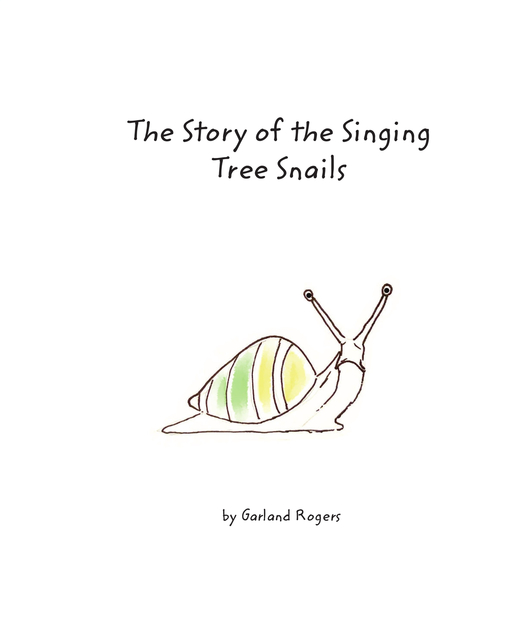 The Story of the Singing Tree Snails Ebook by Garland Rogers | Blurb Books