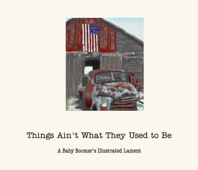 Things Ain t What They Used To Be Ebook By Richard A Marquez Blurb Books